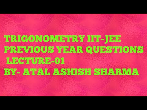 Trigonometry IIT-JEE/JEE ADVANCE Previous Year Questions Lecture-01 ...