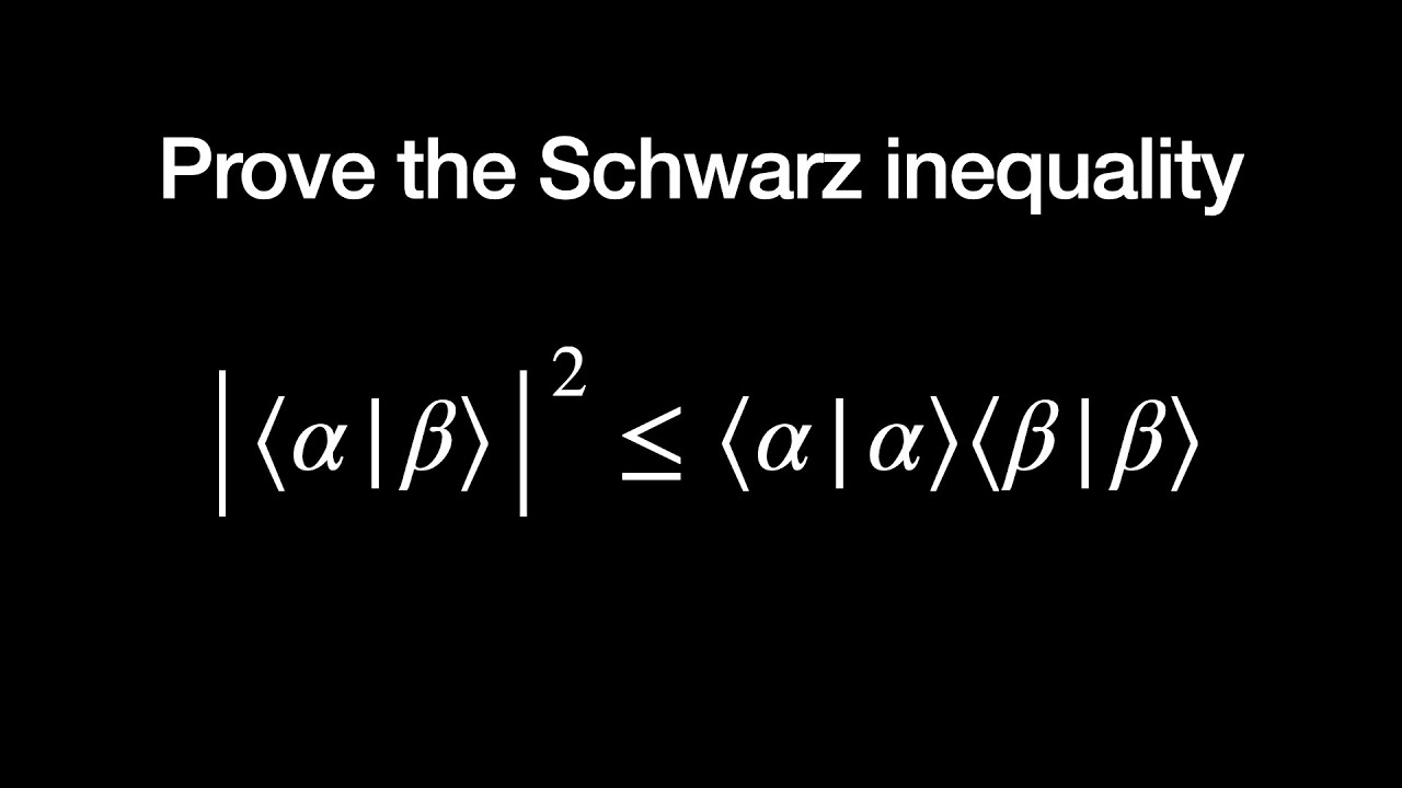 Proving the Schwarz inequality | 𝛼|𝛽 |² ≤ 𝛼|𝛼 𝛽|𝛽 (Quantum Mechanics ...