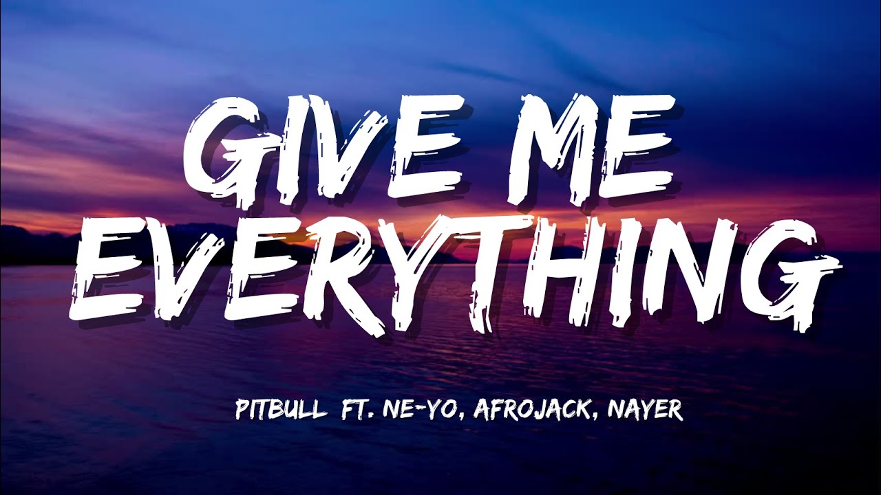 Give Me Everything - Pitbull ft Ne Yo, Afrojack, Nayer ( Lyrics) - YouTube