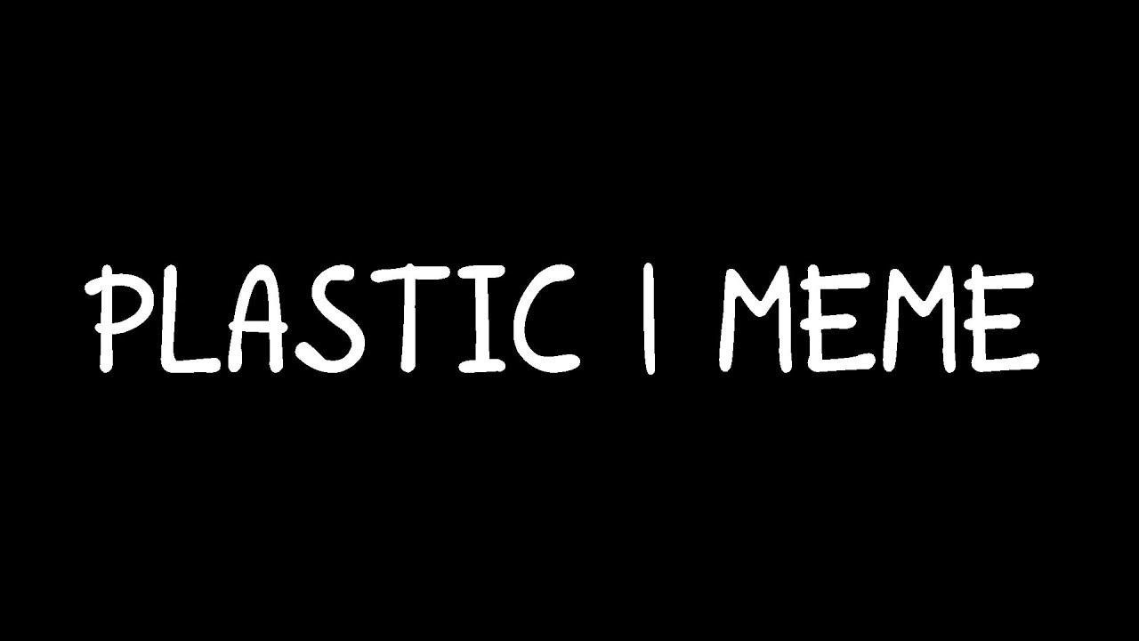 PLASTIC | MEME - YouTube