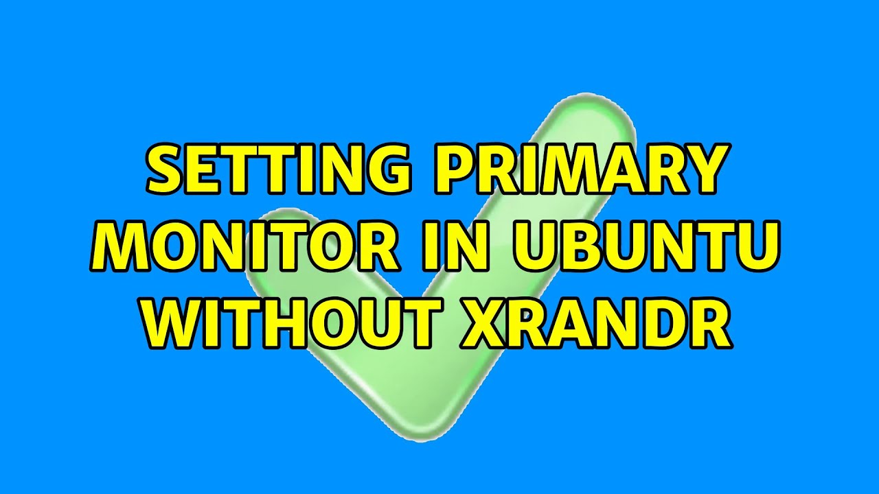 Setting primary monitor in ubuntu without xrandr (2 Solutions!!) - YouTube