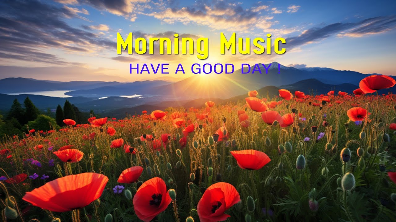 Beautiful Morning Music - Wake Up Happy & Stress Relief - Music For ...