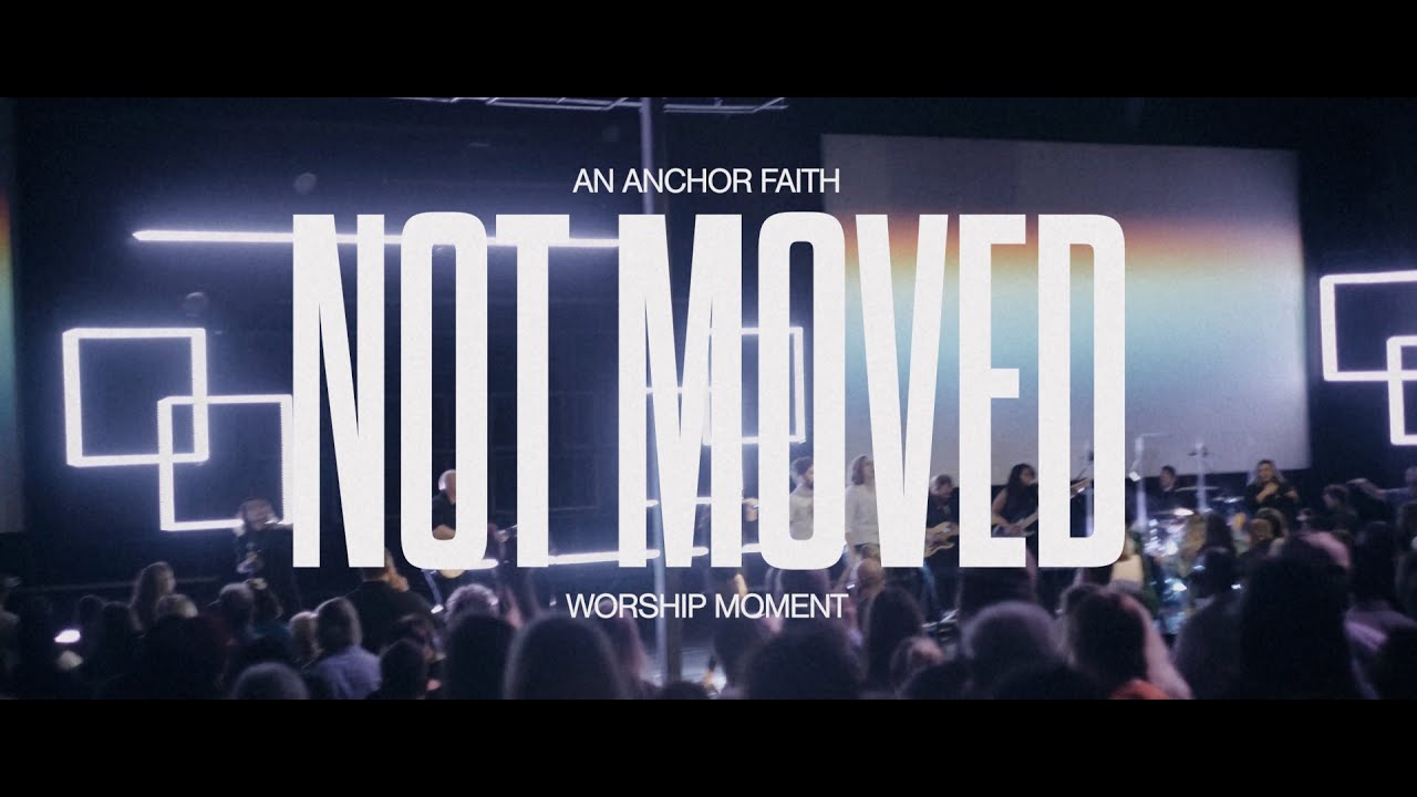 Not Moved | An Anchor Faith Worship Moment - YouTube