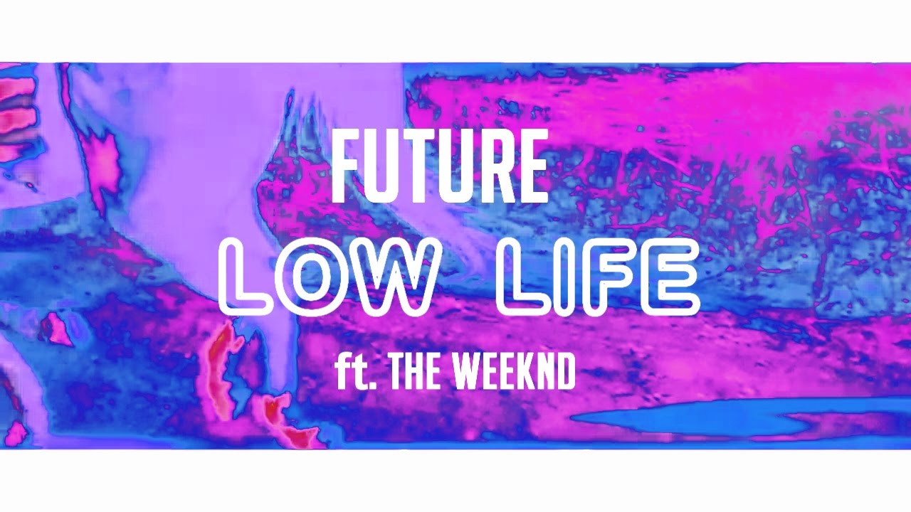 Future - Low Life ft. The Weeknd - YouTube