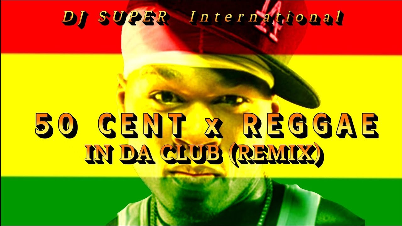 In Da Club (SUPER Remix) - 50 Cent x Reggae | DJ SUPER International ...