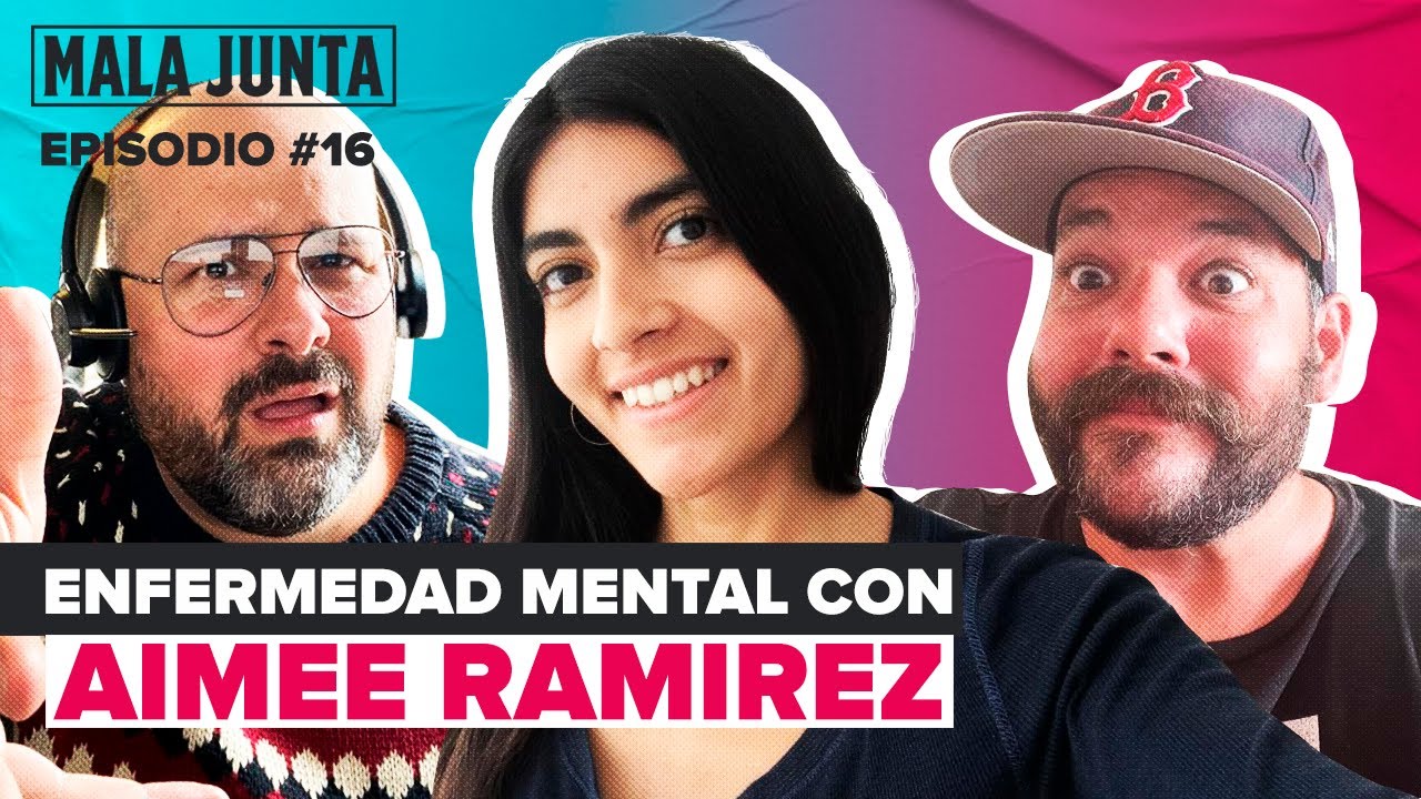 Enfermedad Mental con Aimee Ramírez, Episodio 16, Malajunta - YouTube