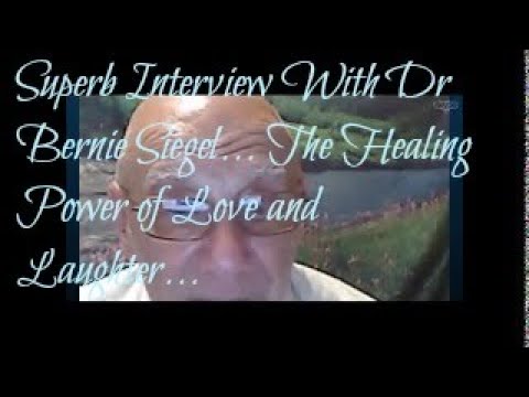 Superb Interview With Dr Bernie Siegel... The Healing Power of Love and ...