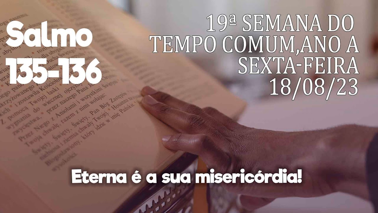 Salmo 135-136 (cifra) Sexta-feira 18/08/2023 -19ª Semana do Tempo Comum ...
