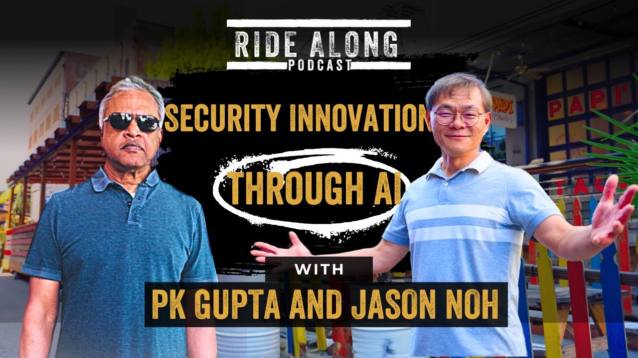 Ride Along Podcast 09: Security Innovation through AI with PK Gupta and ...