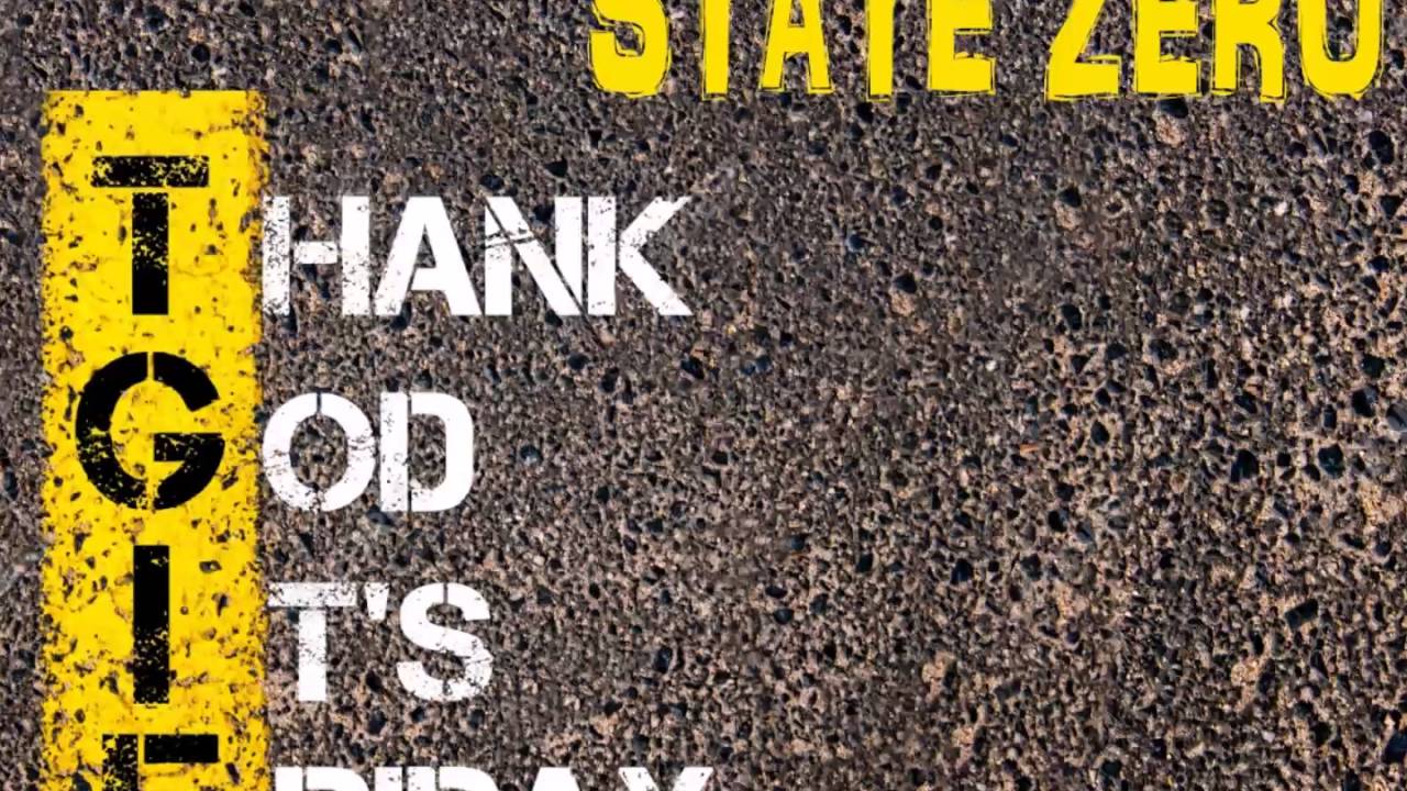 State Zero - TGIF - YouTube