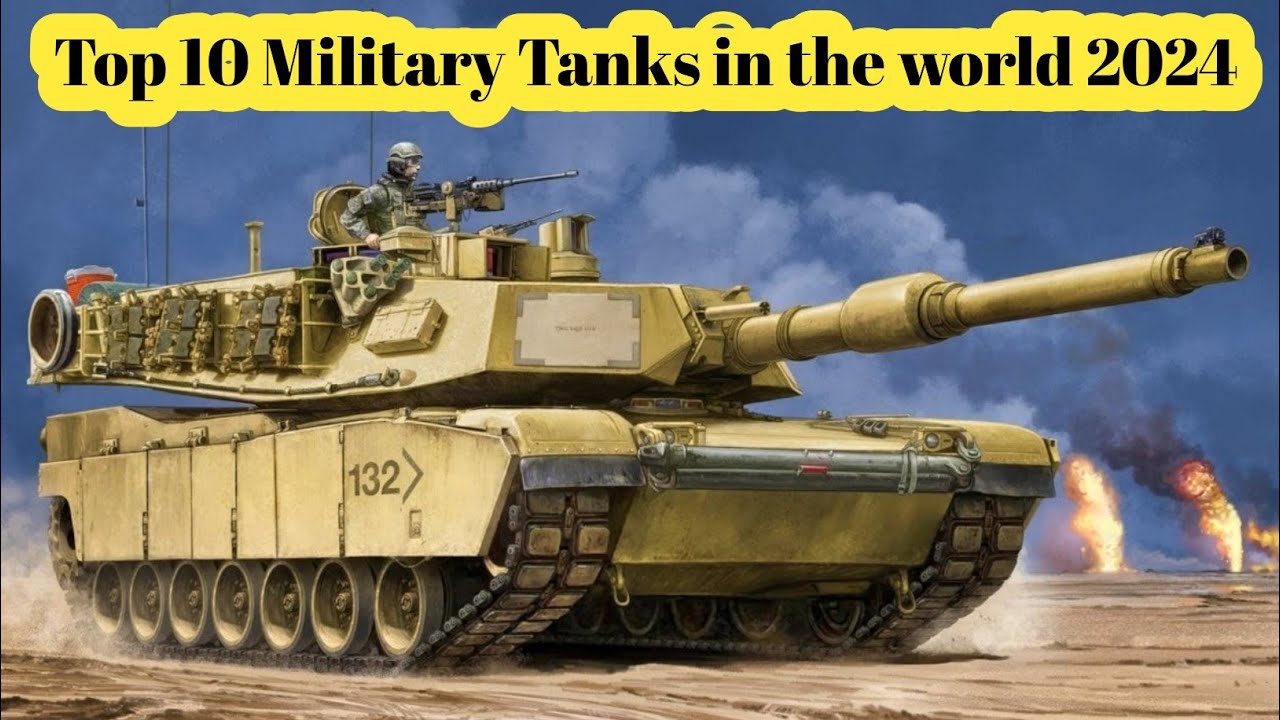 Top 10 Military Tanks in the world 2024 | Military Tanks | Top 10 Tanks ...