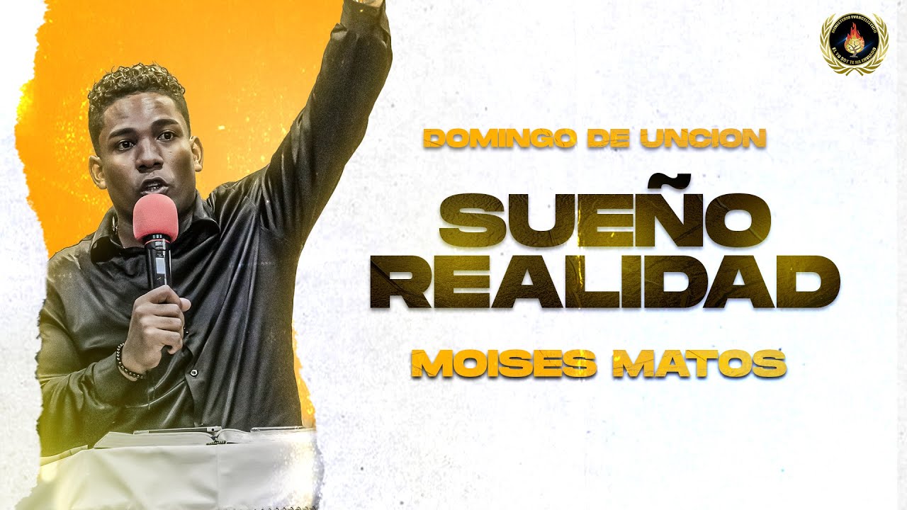 SUEÑO / REALIDAD - PROFETA MOISES MATOS // DOMINGO DE UNCION - YouTube