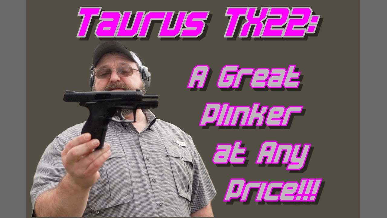 Taurus TX22: A Great Plinker at Any Price!!! - YouTube