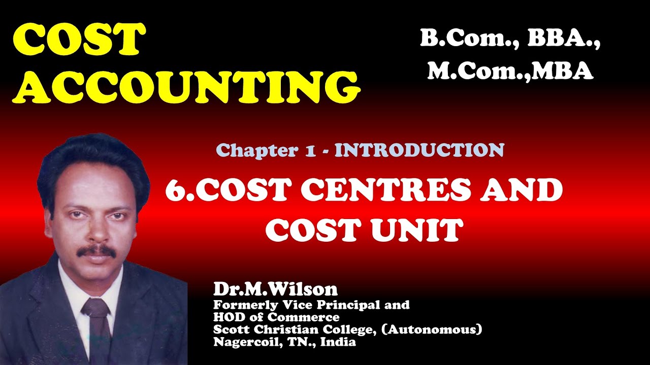 6.COST CENTRES AND COST UNIT / COST ACCOUNTING - Chapter I INTRODUCTION ...
