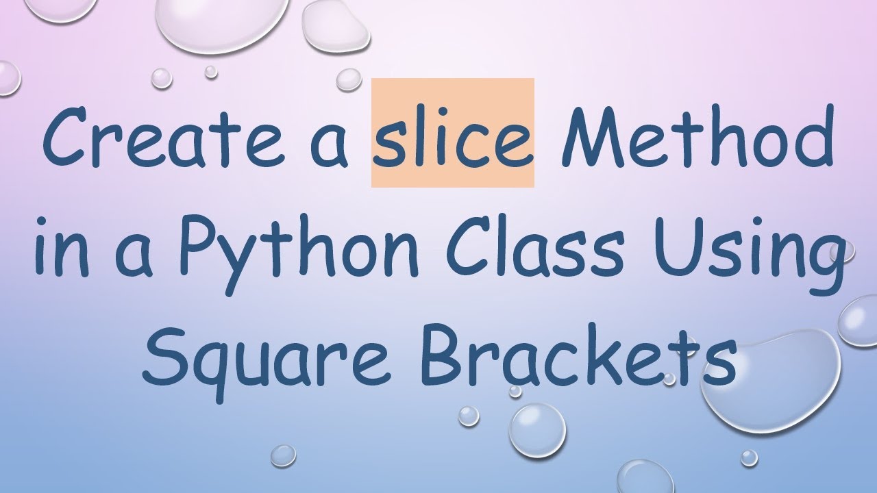 Create A Slice Method In A Python Class Using Square Brackets Youtube 2260