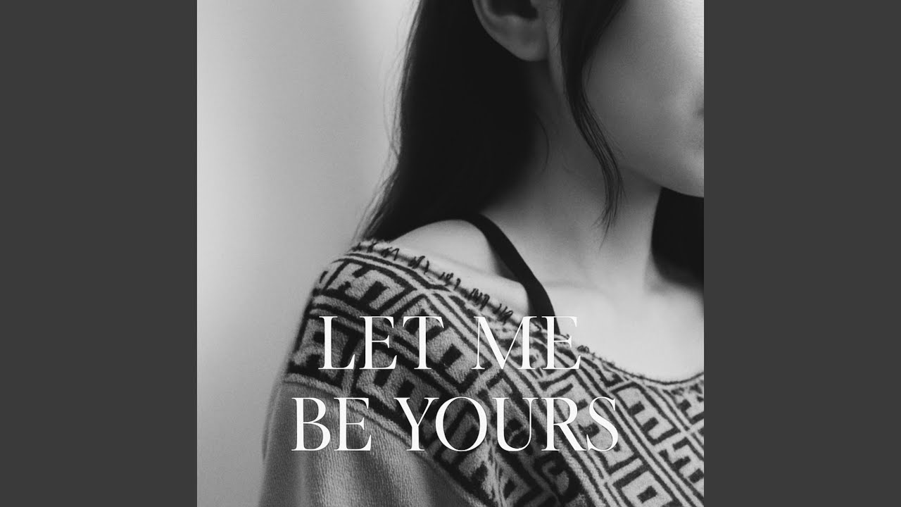 LET ME BE YOURS - YouTube