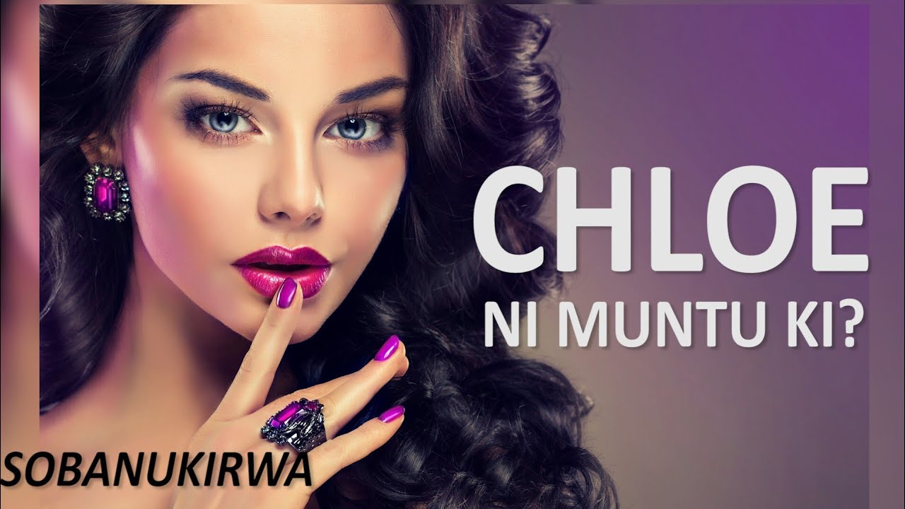 CHLOE NI MUNTU KI ? I sobanukirwa izina Chloe - YouTube