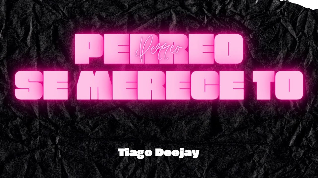 perreo se merece to - tiago deejay - YouTube
