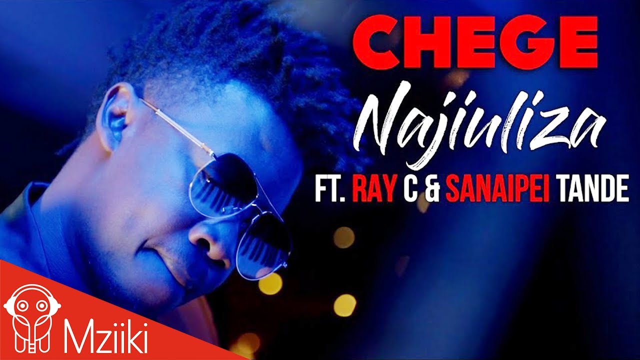 Chege ft.Ray C & Sanaipei Tande - Najiuliza [Official Music Video ...