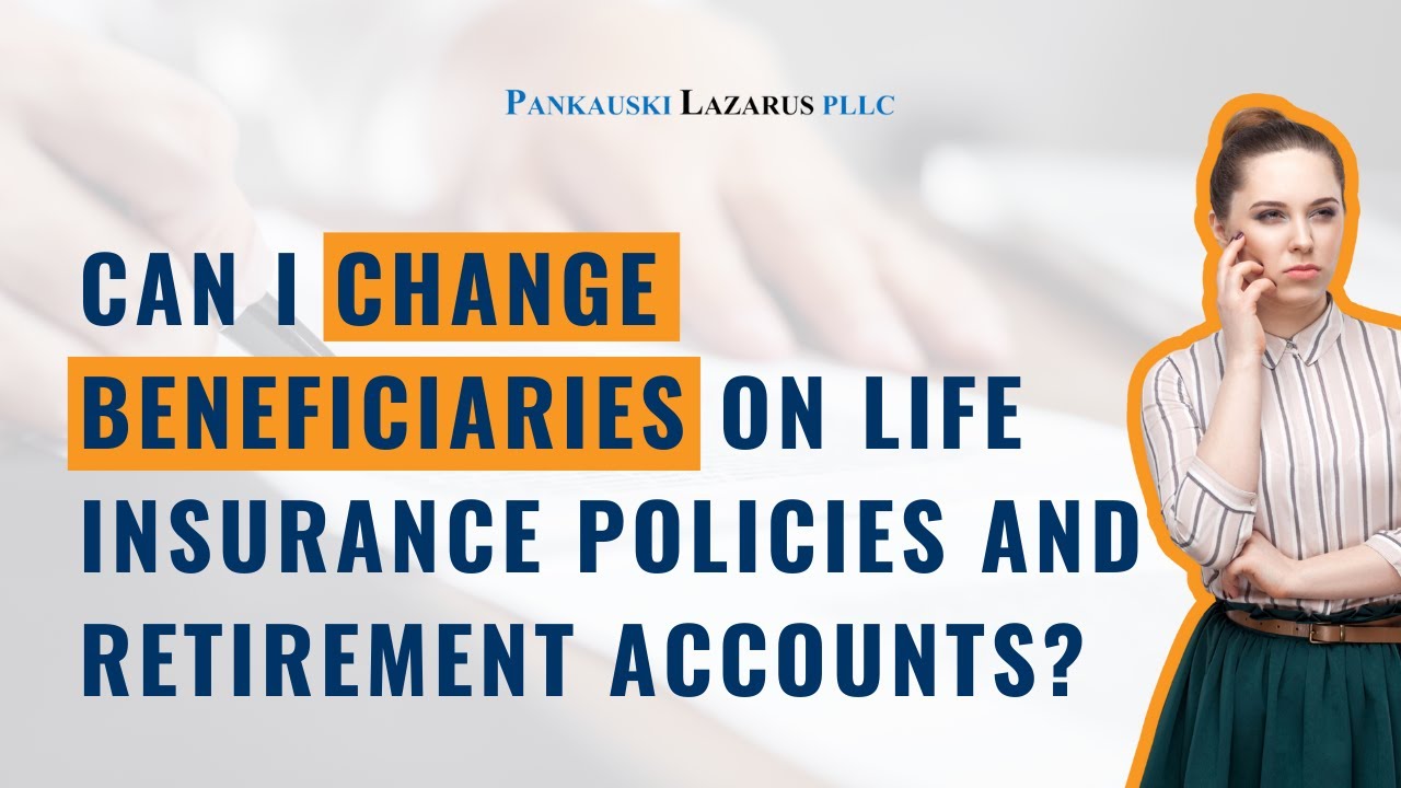 Can I Change Beneficiaries on Life Insurance Policies and Retirement ...