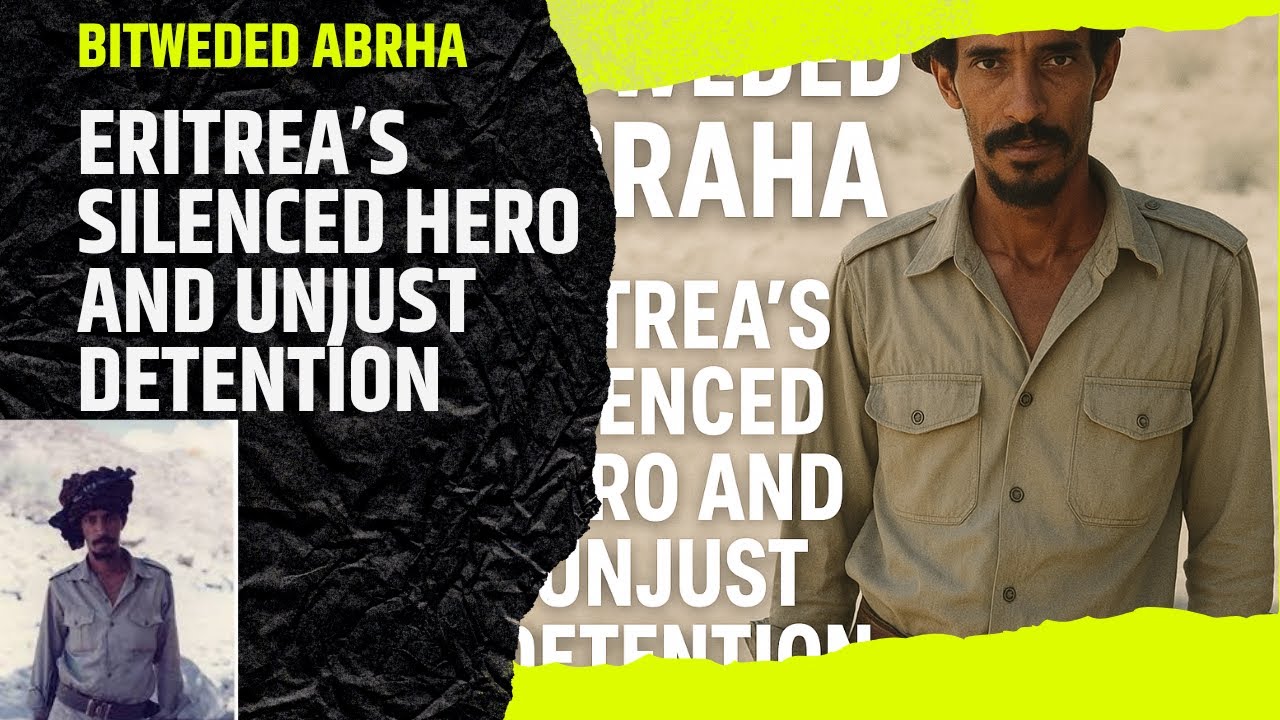 Bitweded Abraha: Eritrea’s Silenced Hero and Unjust Detention biki ...