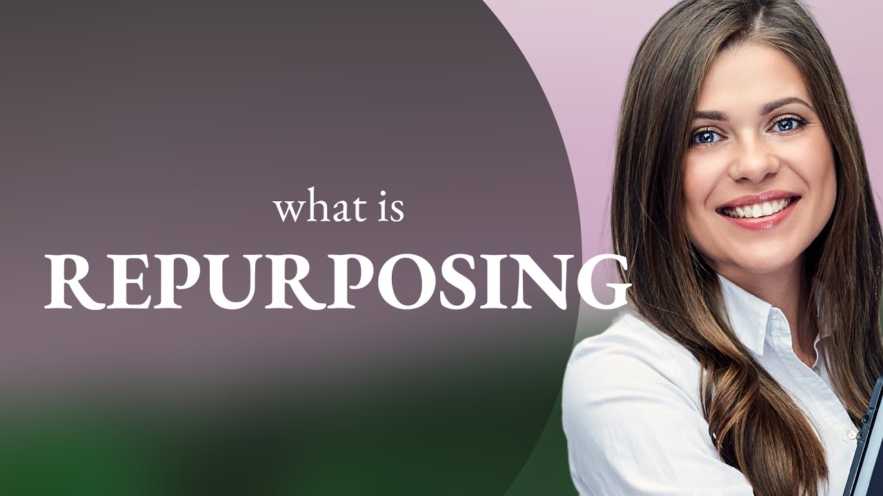 Understanding "Repurposing": A Guide to Creative Reuse - YouTube