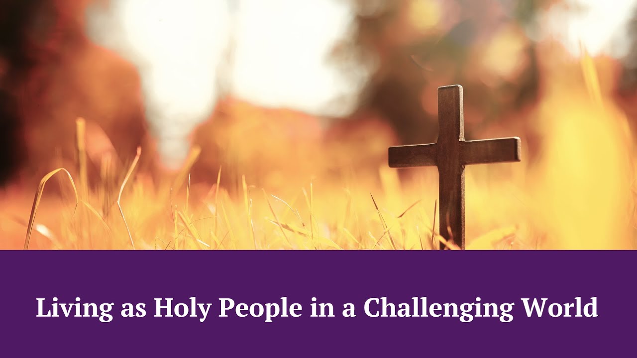 Living as Holy People in a Challenging World Pt.1 - YouTube