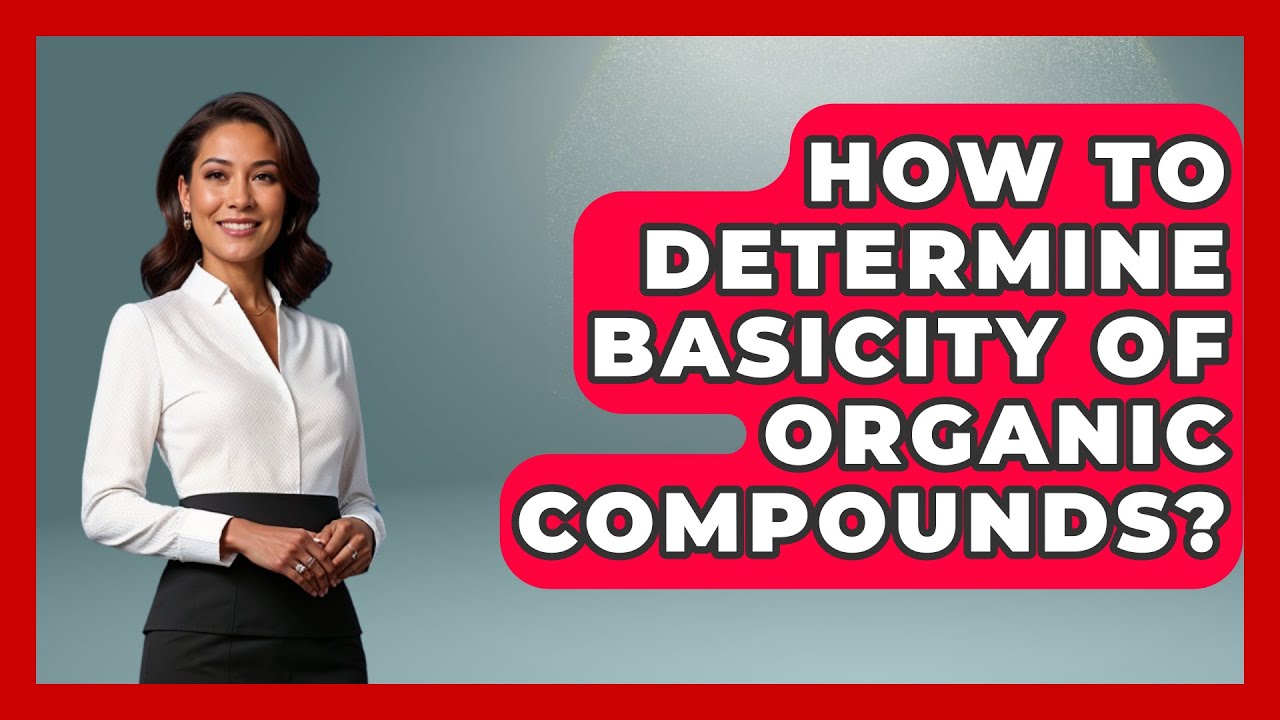 How To Determine Basicity Of Organic Compounds? - Chemistry For ...