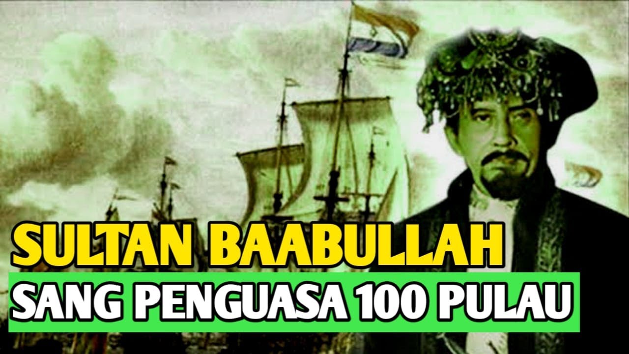 KEJAYAAN KESULTANAN TERNATE || Sejarah Sultan Baabullah Melawan Bangsa ...