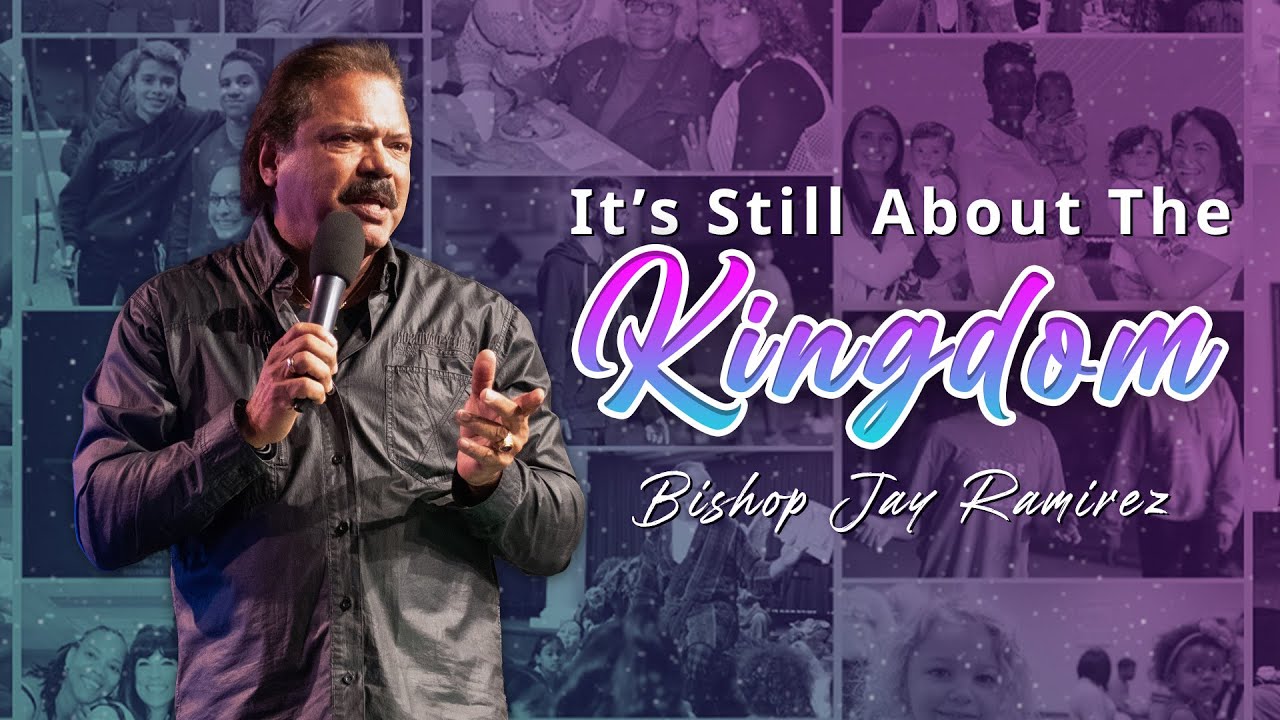 It's Still About the Kingdom - Bishop Jay Ramirez - YouTube