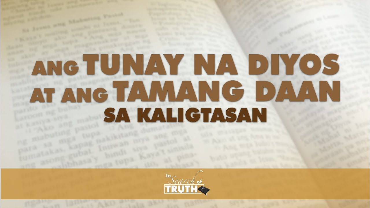 Ang Tunay na Diyos at ang Tamang Daan sa Kaligtasan | In Search of ...