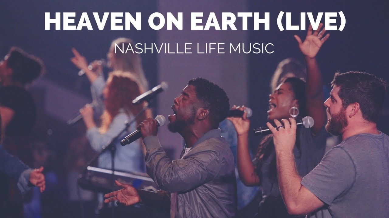 Heaven On Earth (Live) - Nashville Life Music - YouTube