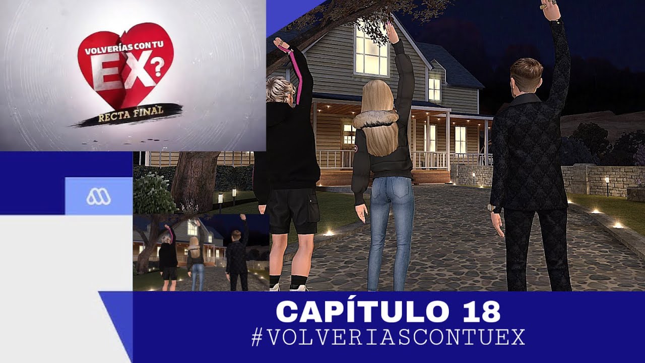 ¿Volverías con tu ex? - Capítulo 18 ️‍🔥 / La Recta Final / “El adiós al ...