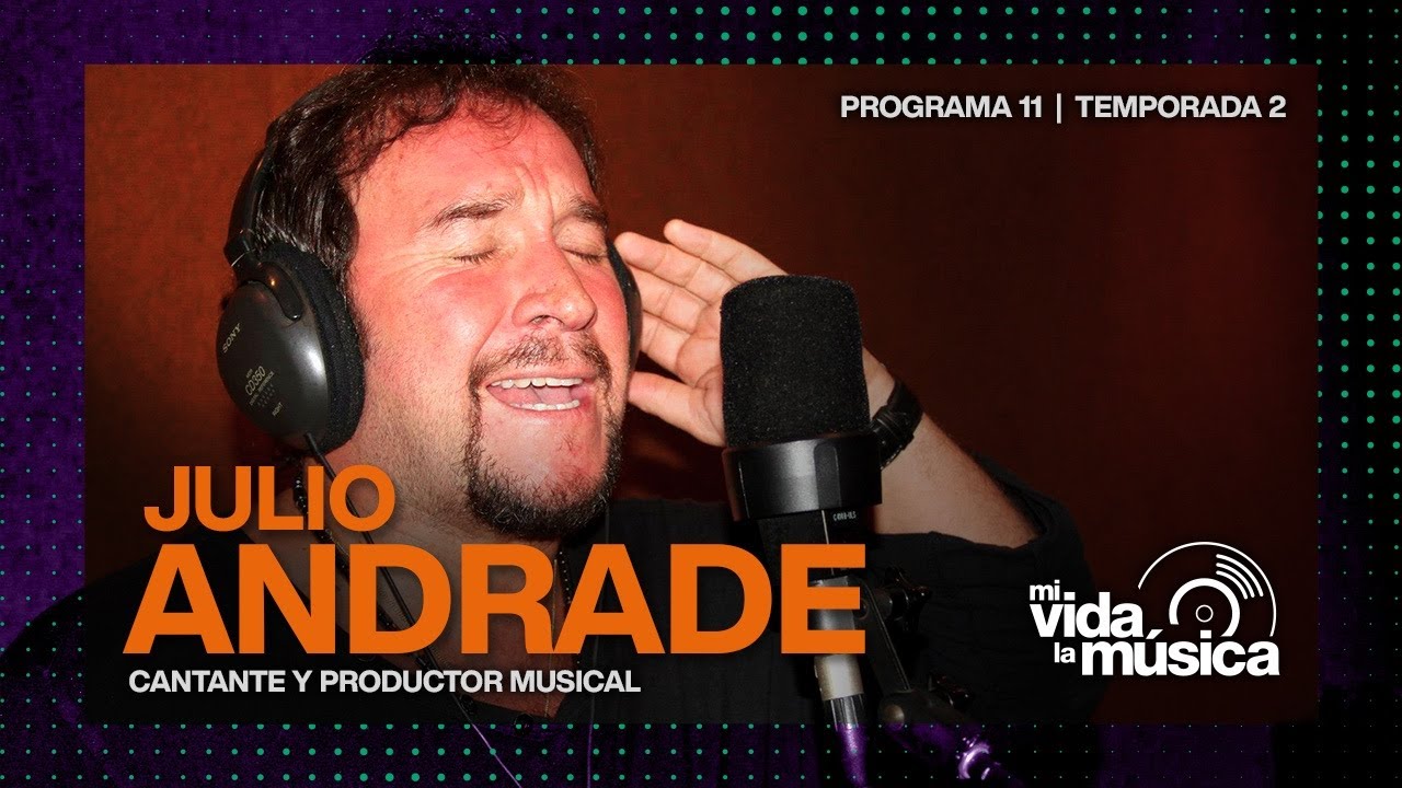 ¡MI VIDA, LA MÚSICA! con el artista Julio Andrade, cantautor, director ...