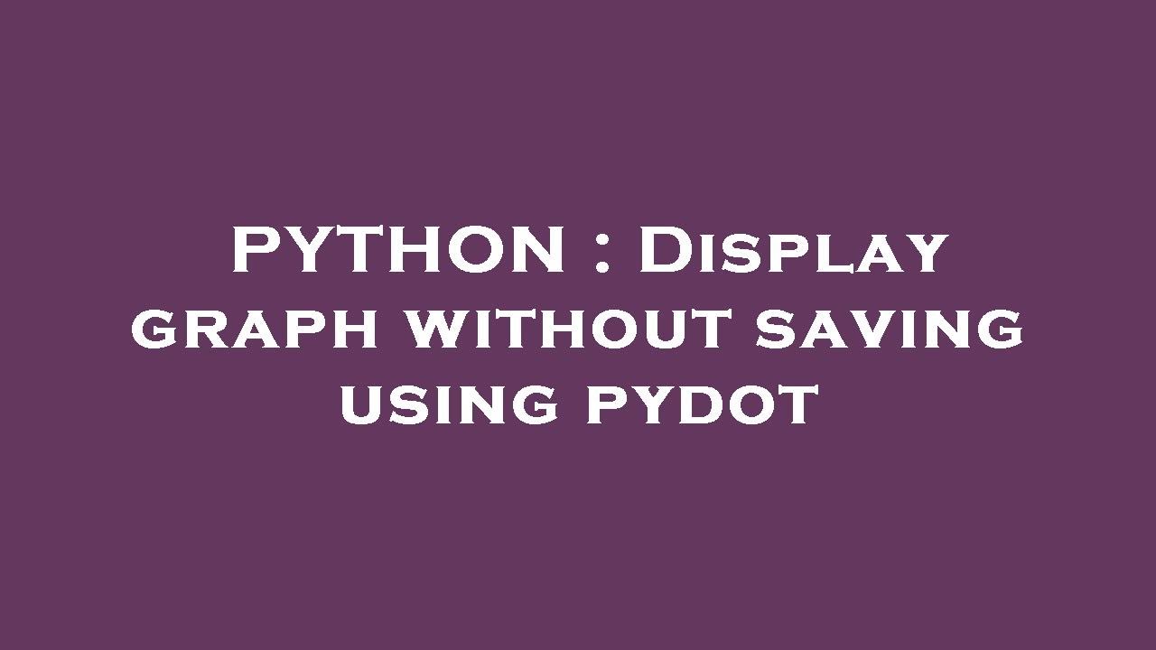 Python Display Graph Without Saving Using Pydot Youtube 9803