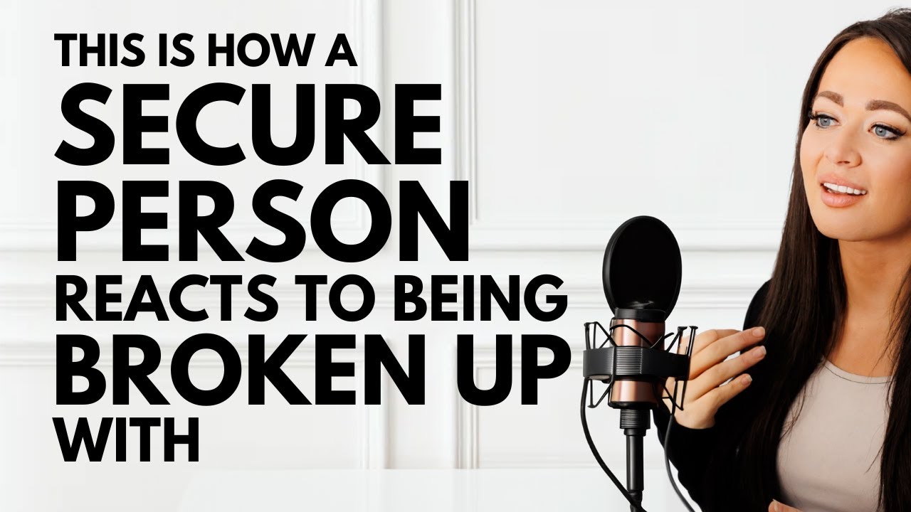 THIS Is How A Secure Person Reacts to Being Broken Up With - YouTube
