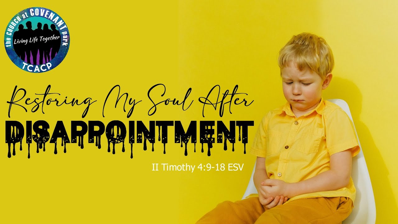 Restoring My Soul After Disappointment | Pastor Dan Crow | Covenant ...