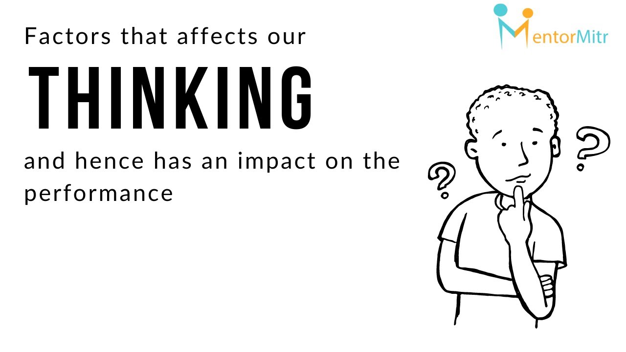 Factors that affects our thinking and hence has an impact on the ...