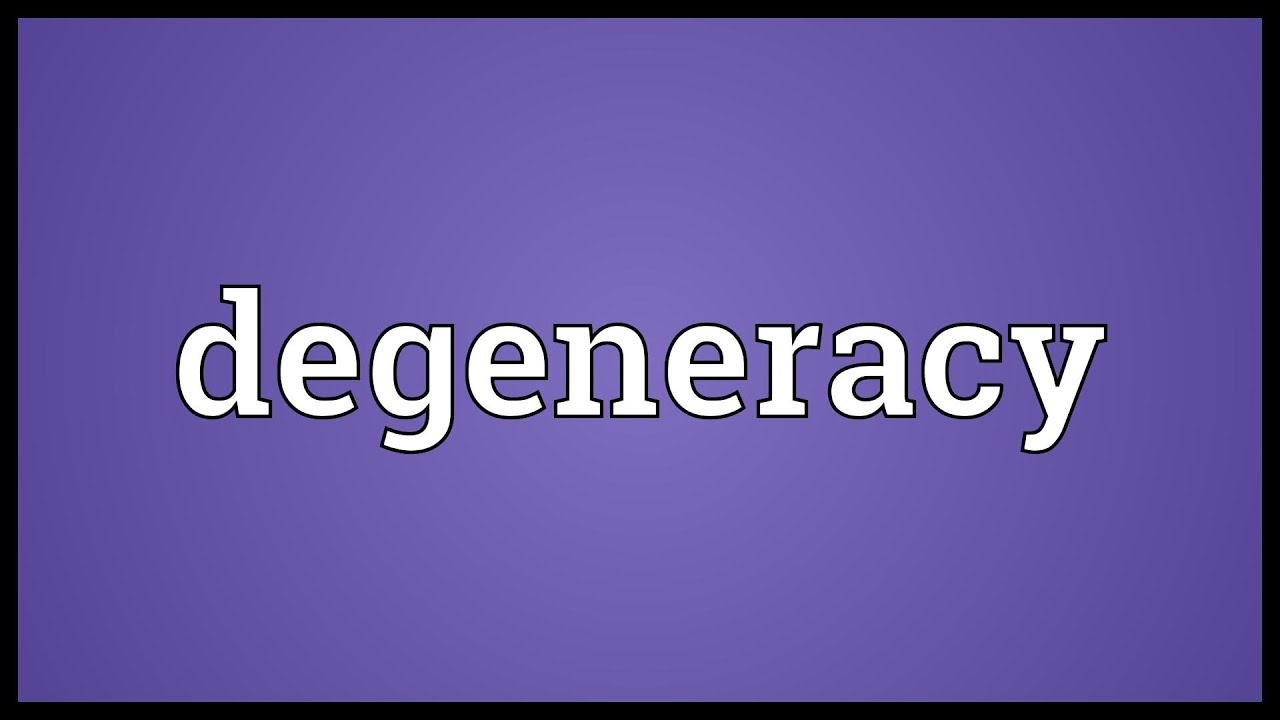 Degeneracy Meaning - YouTube