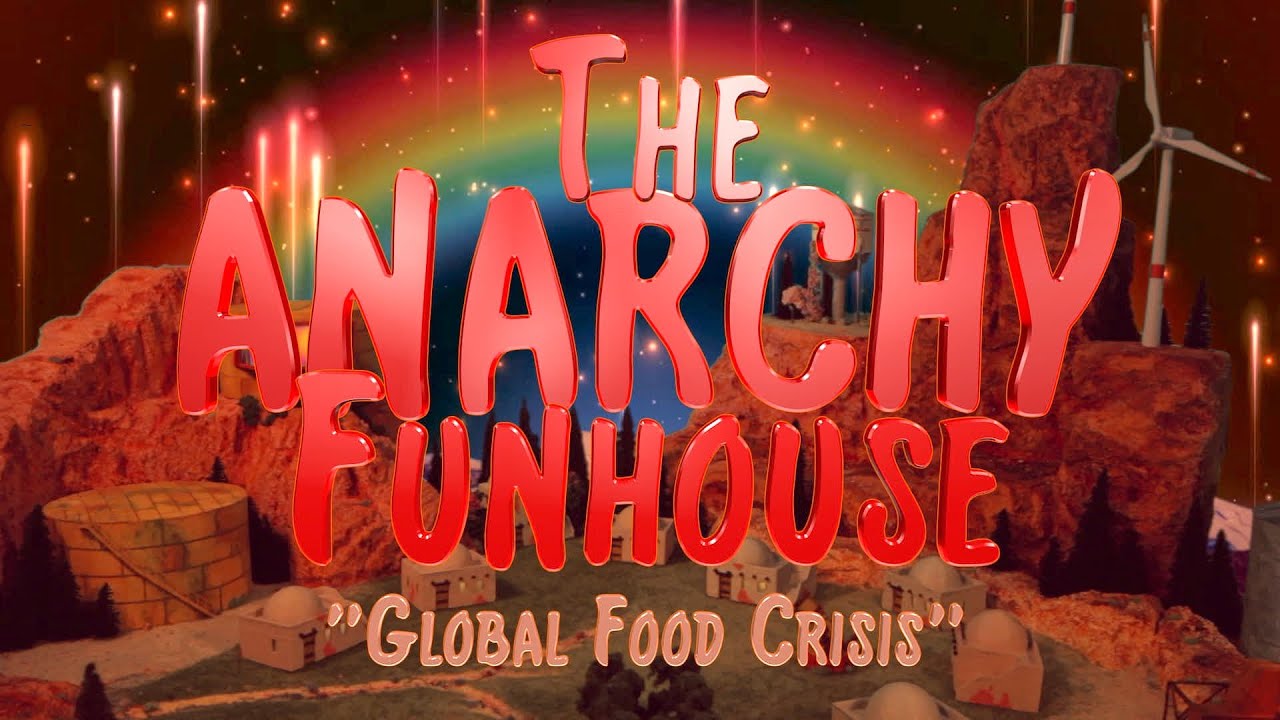The Anarchy Funhouse - Global Food Crisis - YouTube