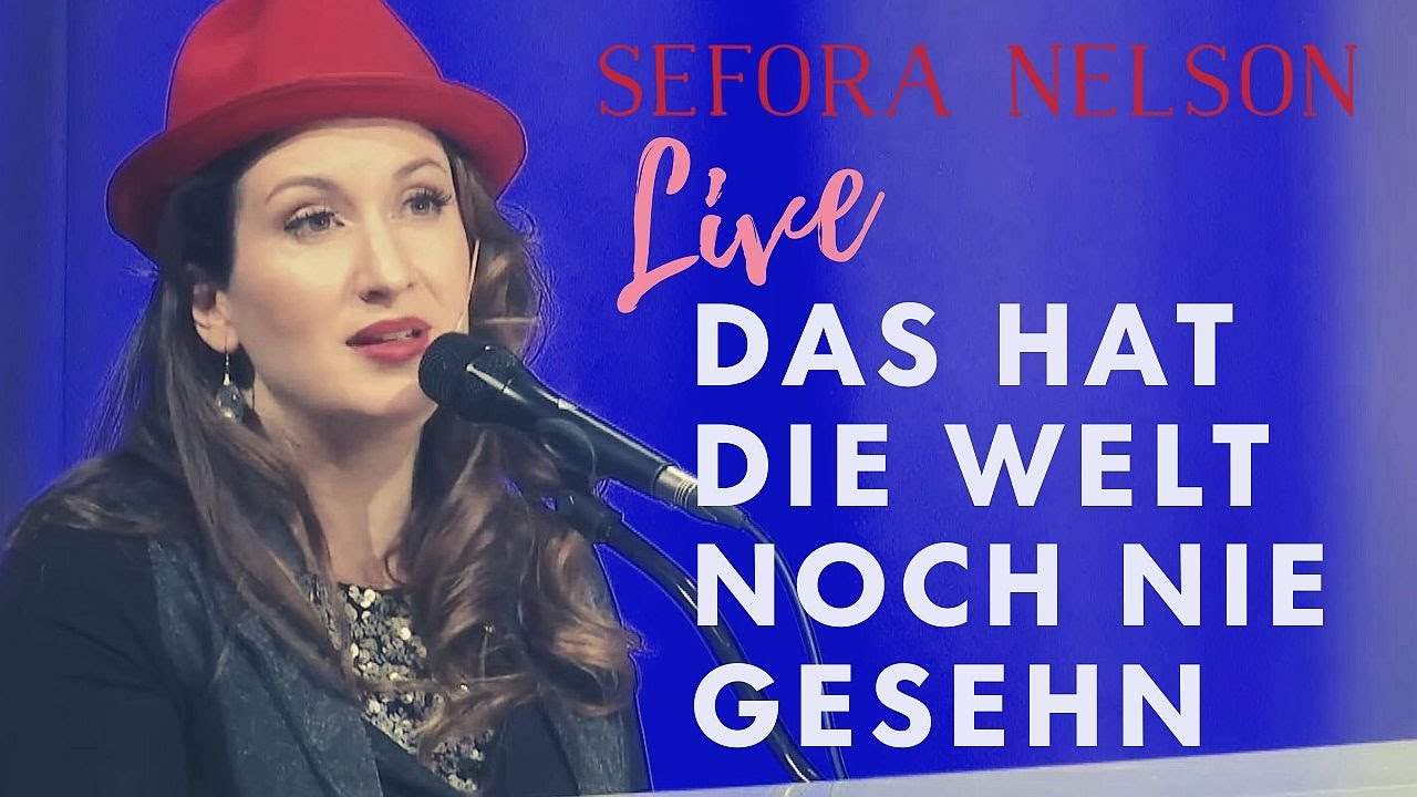 Sefora Nelson - Das hat die Welt noch nie gesehn (Offizielles Live ...