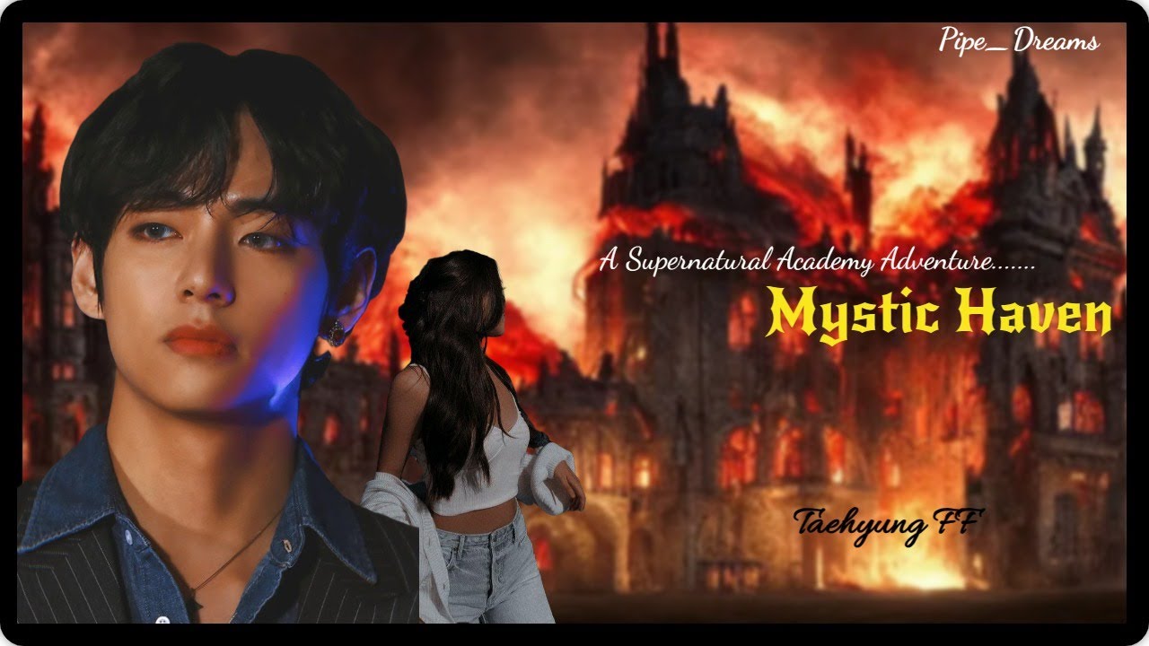 04 Mystic Haven || A supernatural Academy || TAEHYUNG FF || - YouTube