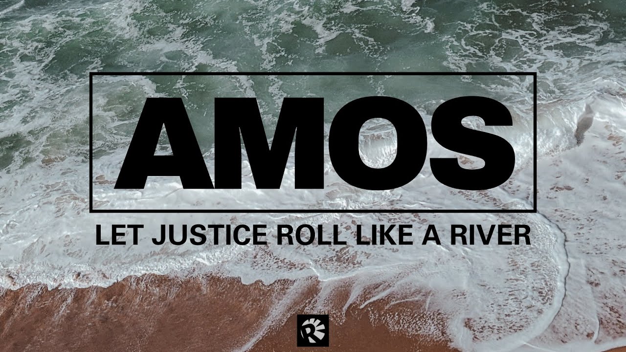 Amos Let Justice Roll Like a River Part 5 - YouTube