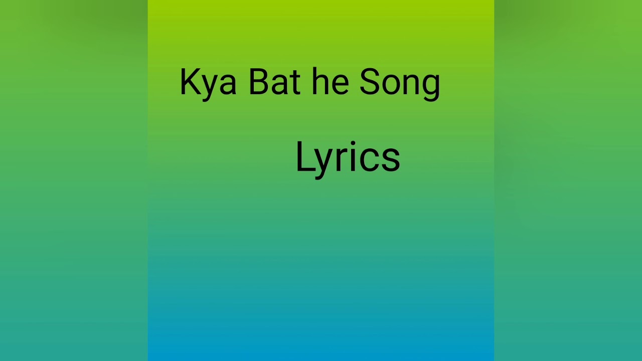 Kya bat he song .Lyrics - YouTube