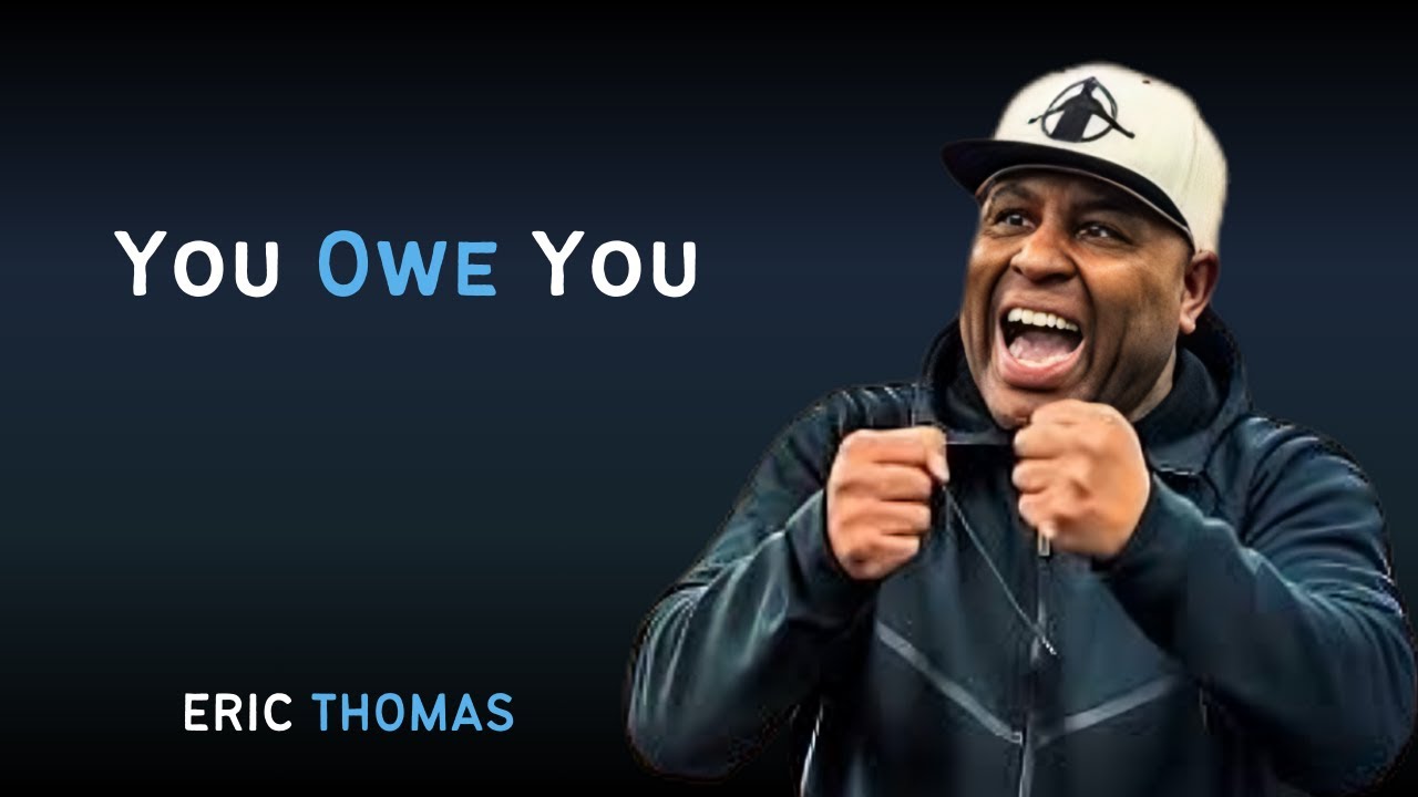 you owe you || Motivational Speech By Eric Thomas - YouTube
