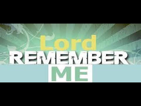 Lord, Remember Me! - YouTube