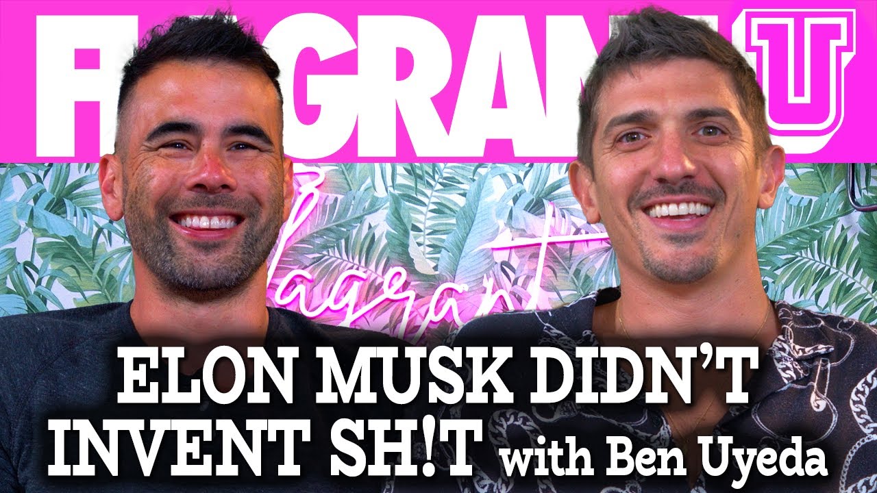 Elon Musk Didn’t Invent Sh!t with Ben Uyeda | Flagrant U with Andrew ...