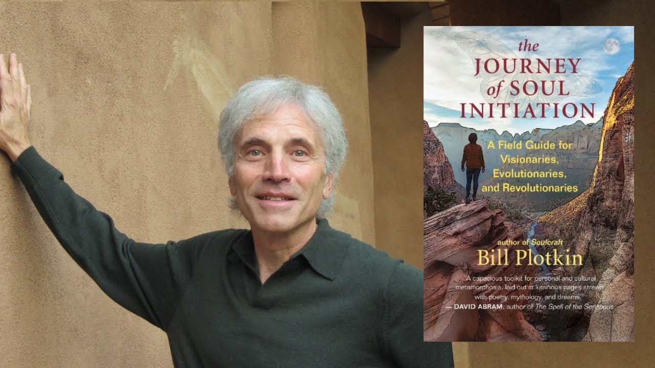 Bill Plotkin ~ Journey of Soul Initiation - YouTube