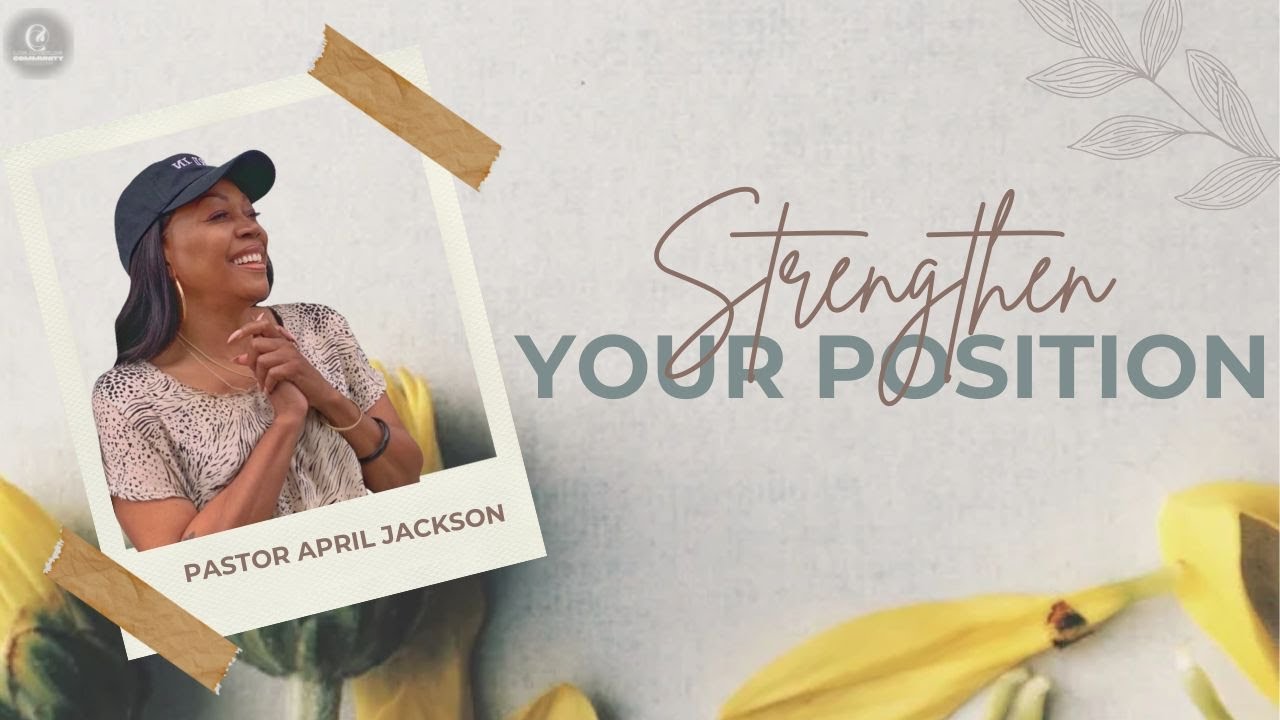 Strengthen Your Position - Pastor April Jackson - YouTube