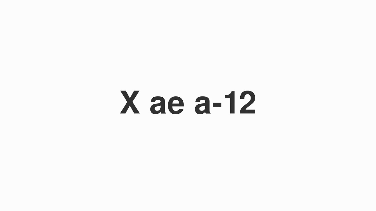 How to Pronounce "X ae a-12" - YouTube